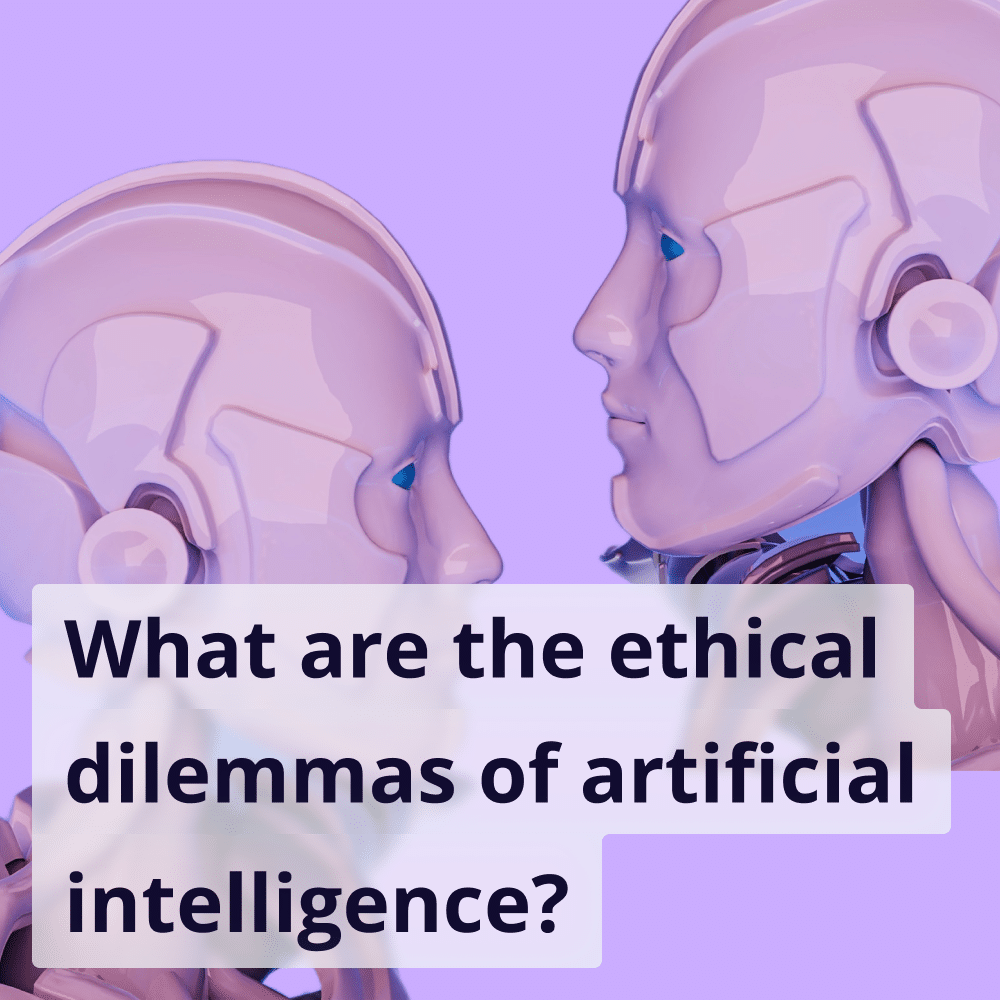 What are the Ethical Dilemmas of Artificial Intelligence?