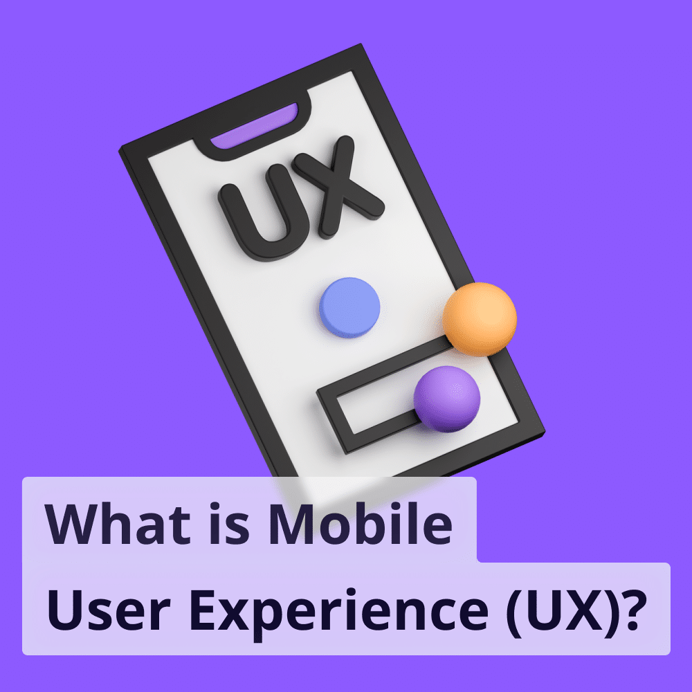 What is Mobile User Experience? Mobile UX explained