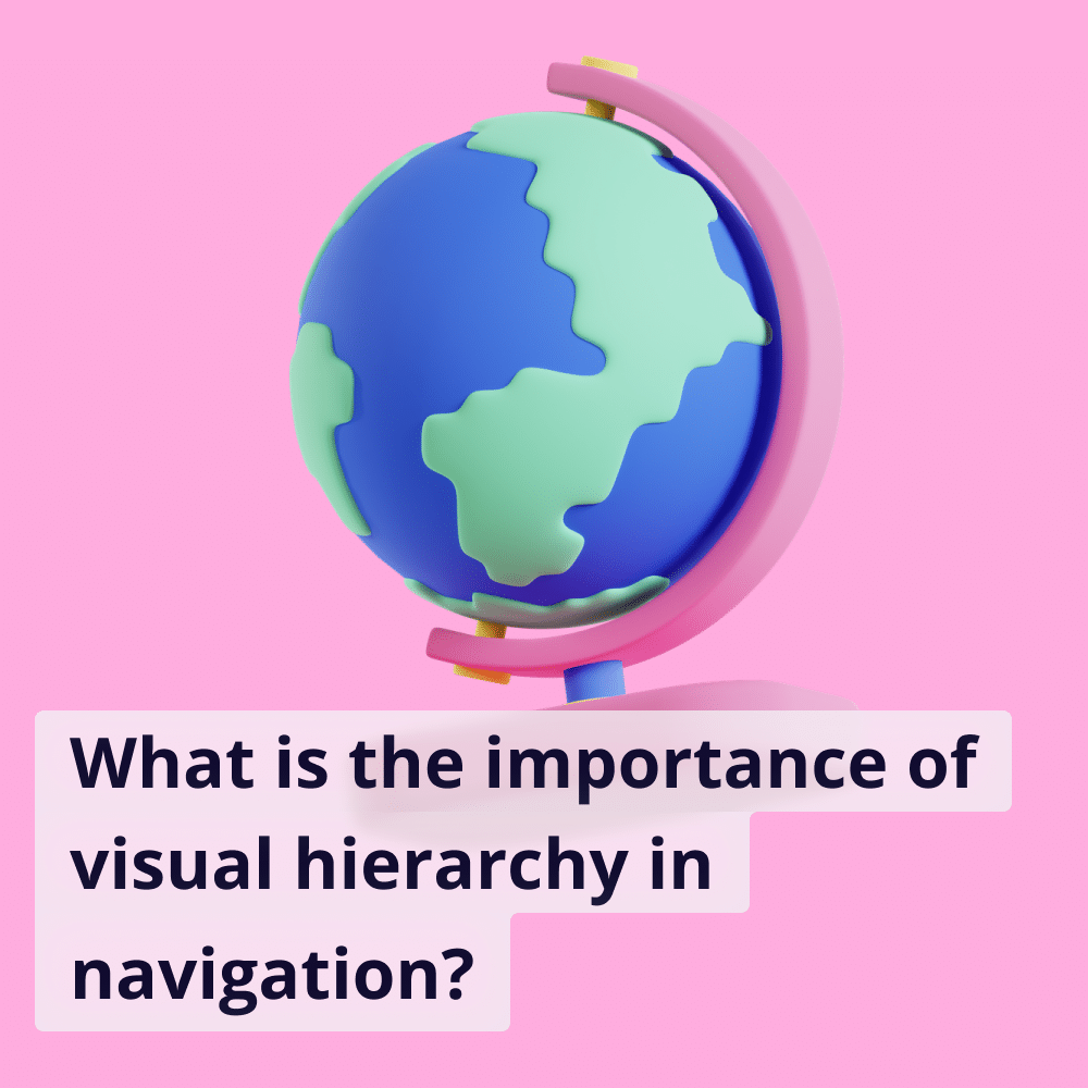 What is the Importance of Visual Hierarchy in Navigation?